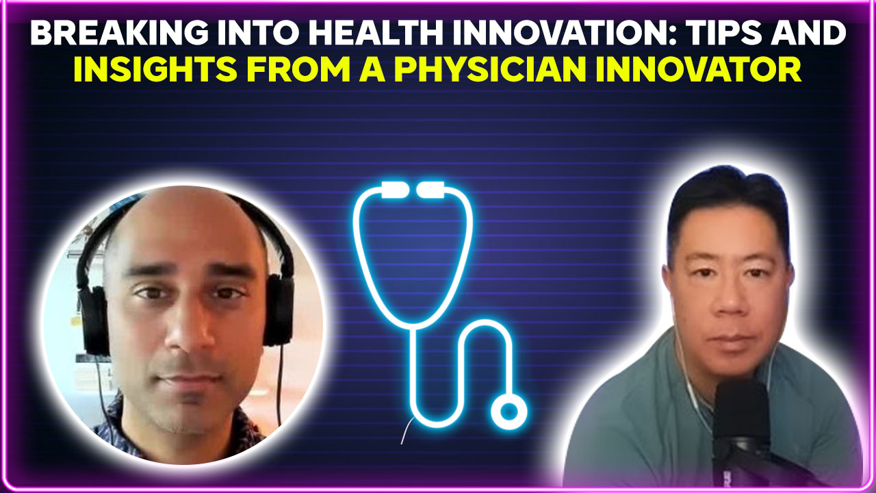 Breaking into health innovation: tips and insights from a physician ...